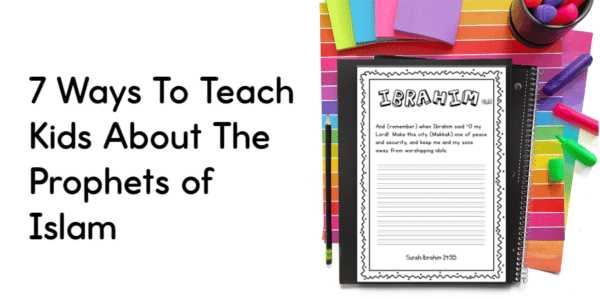 7 Ways To Teach Kids About The Prophets of Islam - Teach Me Islam