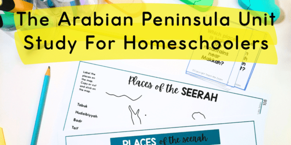 The Arabian Peninsula Unit Study For Homeschoolers